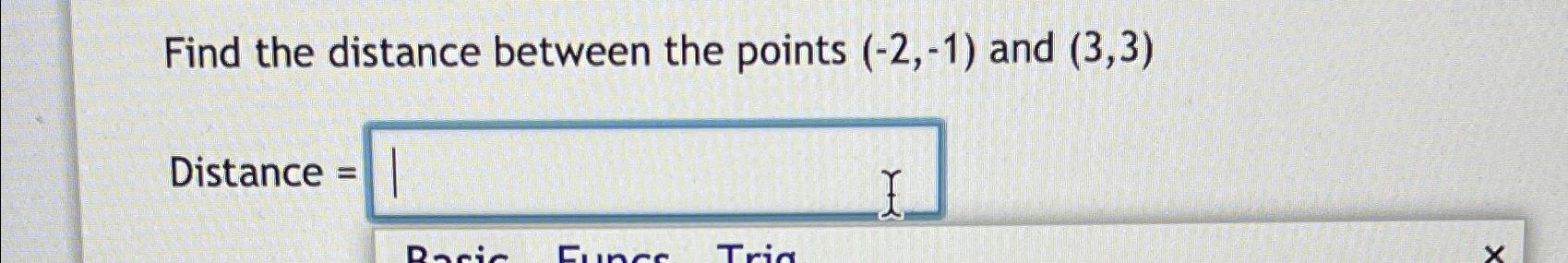 Solved Find the distance between the points (-2,-1) ﻿and | Chegg.com