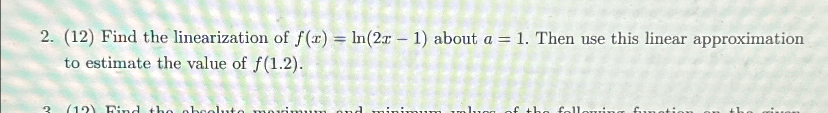 Solved (12) ﻿Find the linearization of f(x)=ln(2x-1) ﻿about | Chegg.com