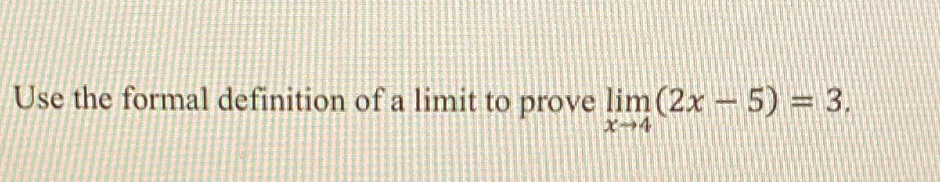 Solved Use the formal definition of a limit to prove | Chegg.com
