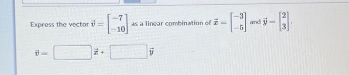 Solved Express the vector v=[−7−10] as a linear combination | Chegg.com