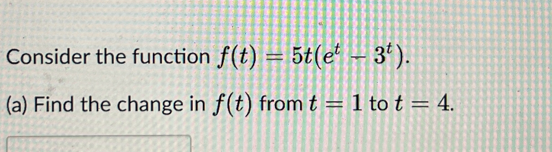Solved Consider the function f(t)=5t(et-3t).(a) ﻿Find the | Chegg.com