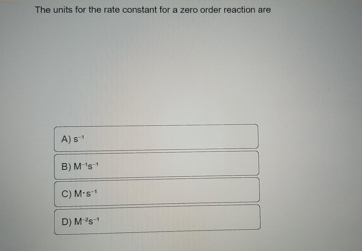 Solved The units for the rate constant for a zero order | Chegg.com