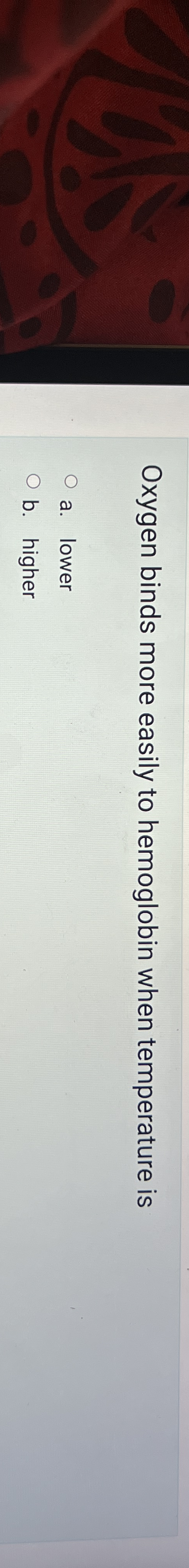 Solved Oxygen binds more easily to hemoglobin when | Chegg.com