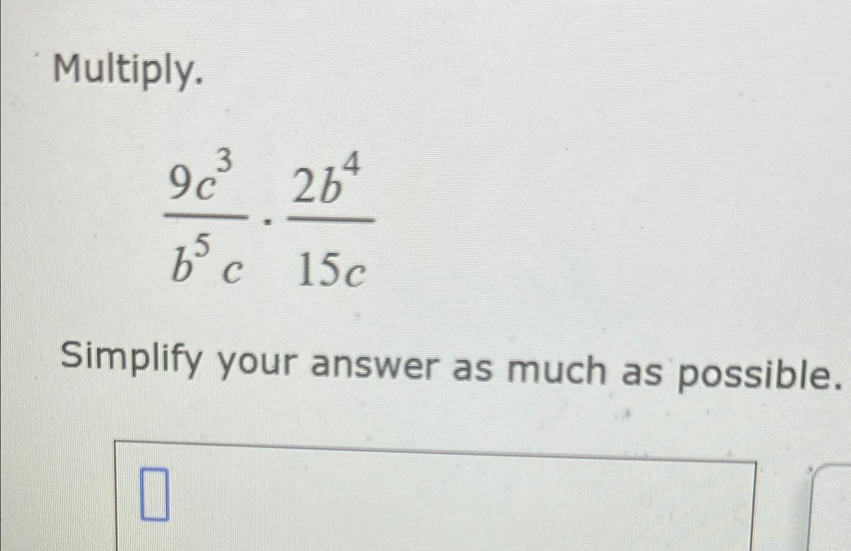 Solved Multiply.9c3b5c*2b415cSimplify your answer as much as | Chegg.com