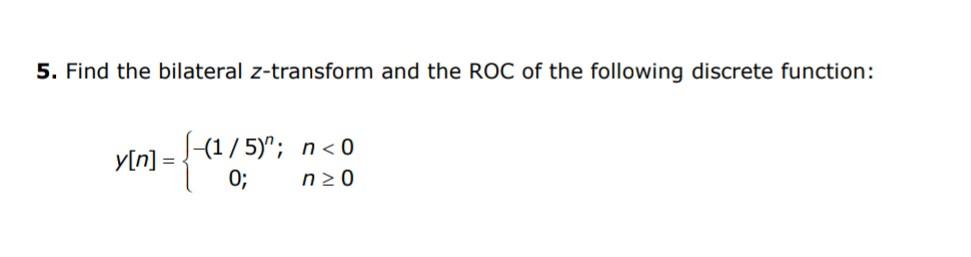 Solved 5. Find the bilateral z-transform and the ROC of the | Chegg.com
