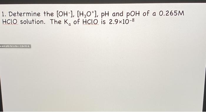 Solved 1. Determine the [OH-], [H30*), pH and pOH of a | Chegg.com