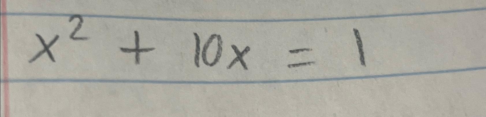Solved x2+10x=1 | Chegg.com