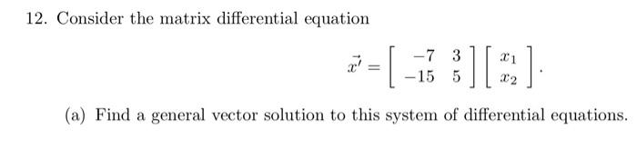 Solved 12. Consider the matrix differential equation | Chegg.com
