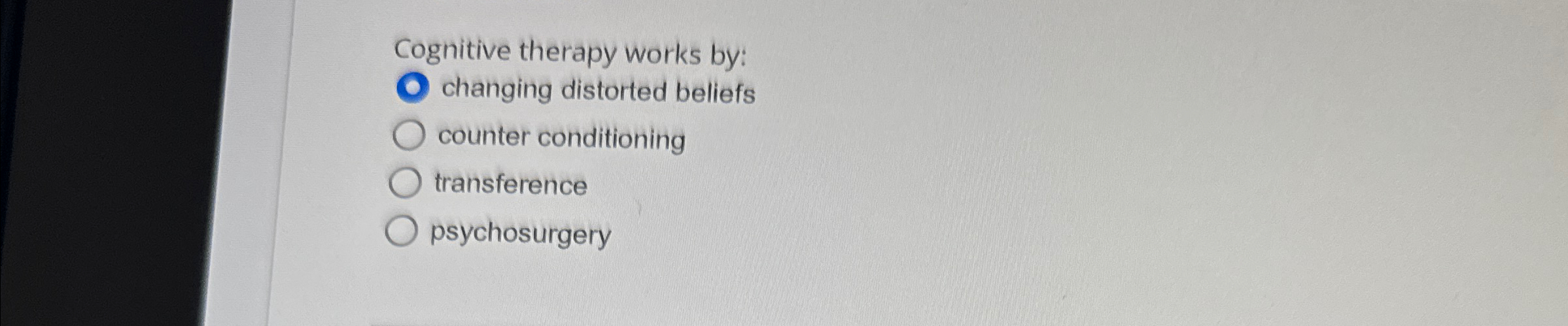 Solved Cognitive therapy works by:changing distorted | Chegg.com