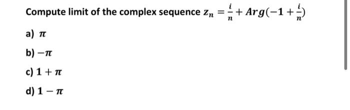Solved Compute limit of the complex sequence Zn = n =*+ | Chegg.com