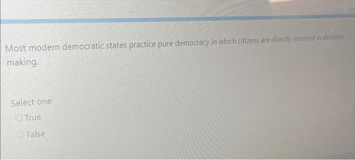 Most modern democratic states practice pure democracy | Chegg.com