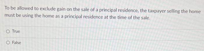 Solved To be allowed to exclude gain on the sale of a | Chegg.com