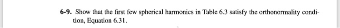 Solved 6-9. Show that the first few spherical harmonics in | Chegg.com