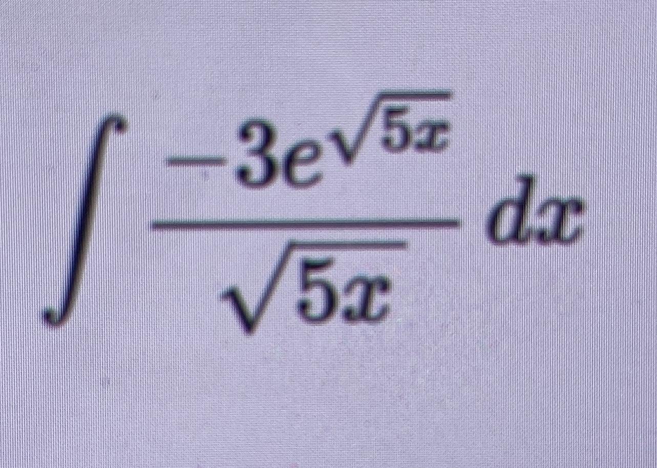 Solved ∫﻿﻿-3e5x25x2dx | Chegg.com