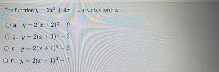 Solved The function y=2x2+4x−1 in vertex form is a. | Chegg.com