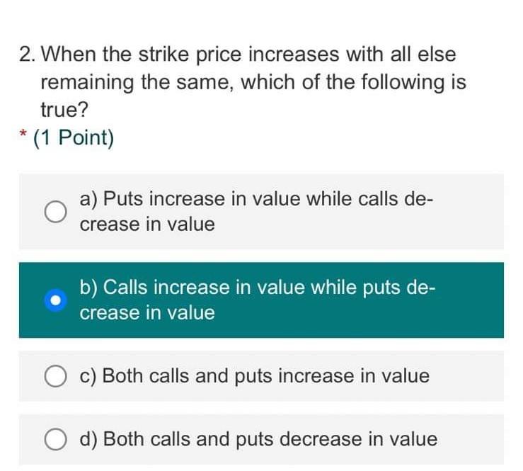 Solved 2. When the strike price increases with all else | Chegg.com