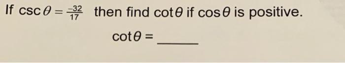 Solved If cscθ=17−32 then find cotθ if cosθ is positive. | Chegg.com