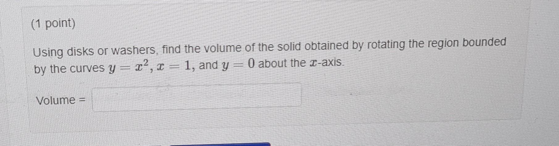 Solved (1 point) Using disks or washers, find the volume of | Chegg.com