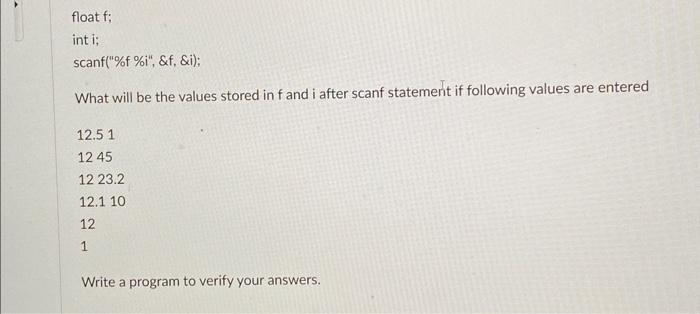 Solved float f: int i; scanf("\%f \%i", \&f, \&i); What will | Chegg.com