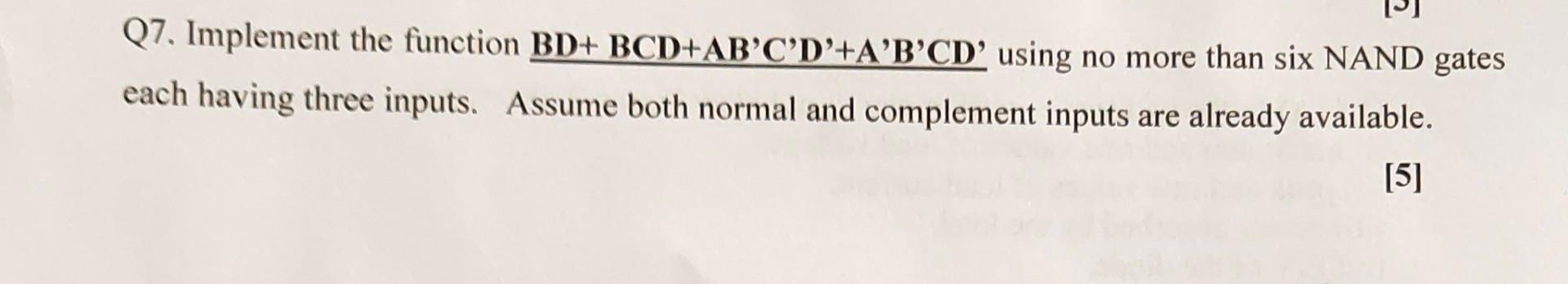 Solved Q7. Implement the function BD+BCD+AB 'C'D'+A'B'CD' | Chegg.com