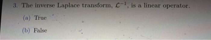 Solved 3. The inverse Laplace transform, L−1, is a linear | Chegg.com