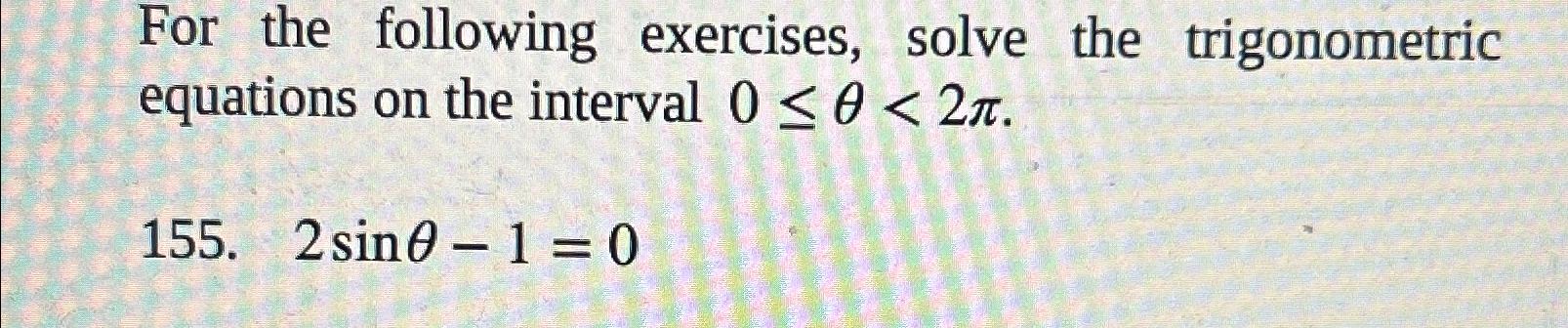 Solved For the following exercises, solve the trigonometric | Chegg.com