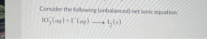 Solved Consider the following (unbalanced) net ionic | Chegg.com