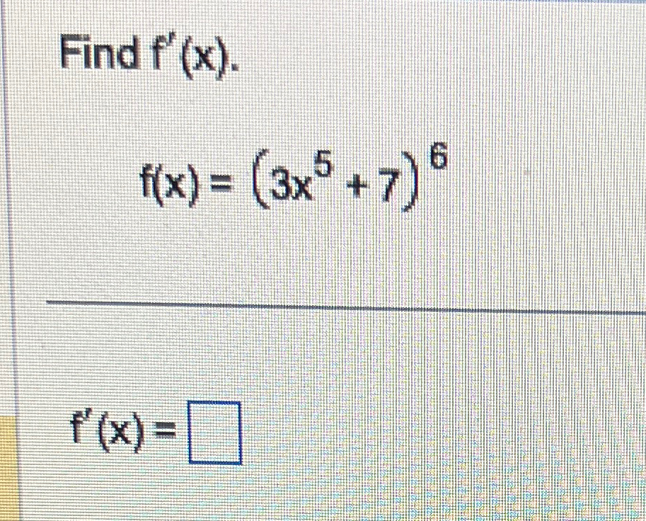 Solved Find f'(x).f(x)=(3x5+7)6f'(x)= | Chegg.com