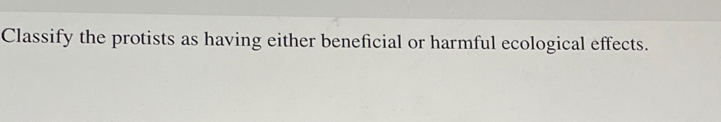 Solved Classify the protists as having either beneficial or | Chegg.com