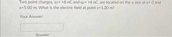 Solved Two point charges, q1=+8nC and q2=+4nC, are located | Chegg.com