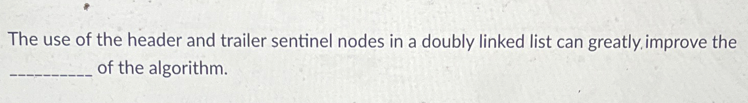 Solved The use of the header and trailer sentinel nodes in a | Chegg.com