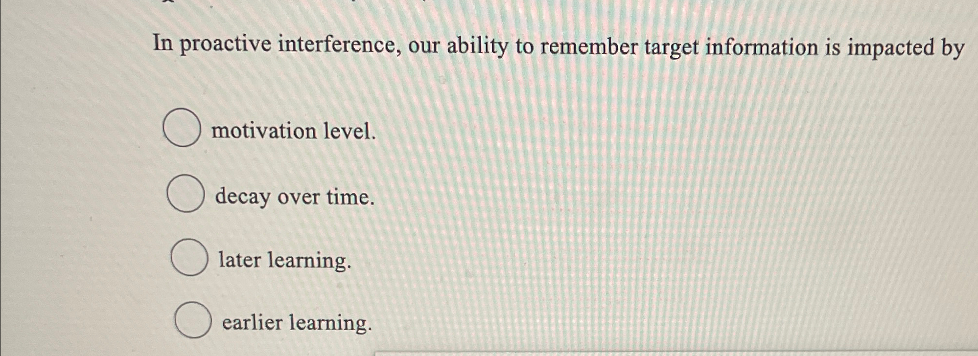 Solved In proactive interference, our ability to remember | Chegg.com