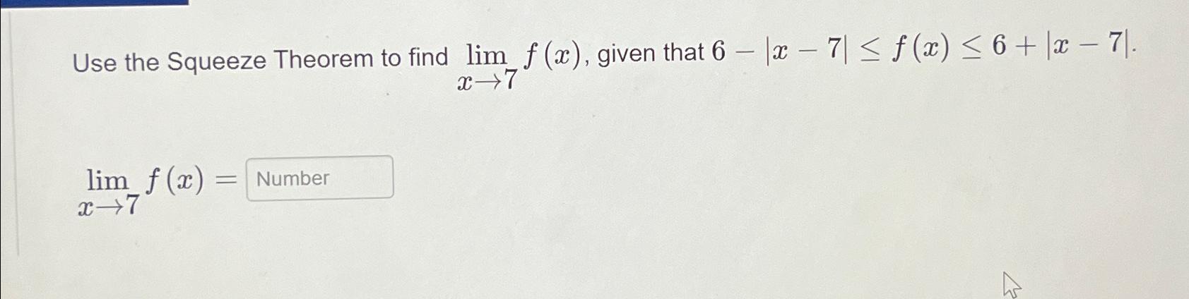 Solved Use the Squeeze Theorem to find limx→7f(x), ﻿given | Chegg.com
