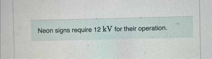 Solved Neon signs require 12kV for their operation.To | Chegg.com