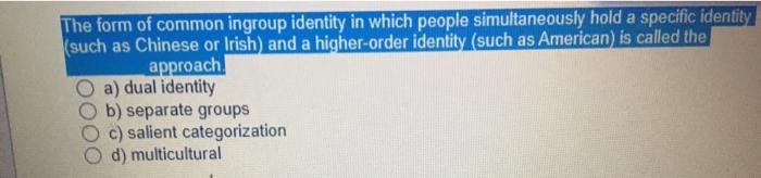 Solved The form of common ingroup identity in which people | Chegg.com