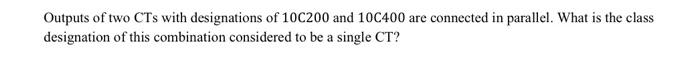 Solved Outputs of two CTs with designations of 10C200 and | Chegg.com