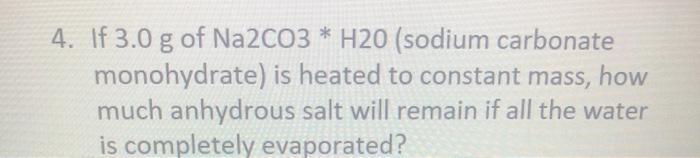 Solved 4. If 3.0 g of Na2CO3 * H20 (sodium carbonate | Chegg.com