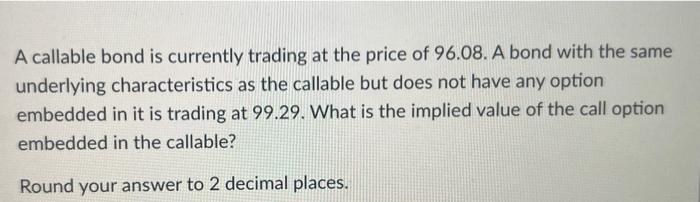 Solved A callable bond is currently trading at the price of | Chegg.com