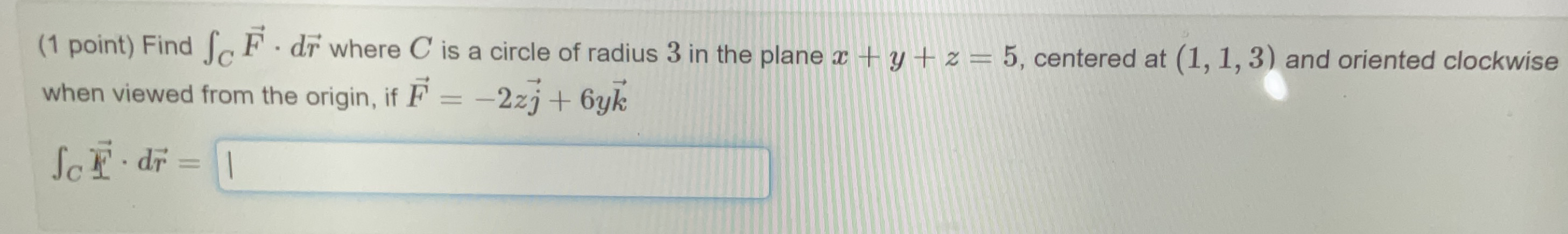 Solved (1 ﻿point) ﻿Find ∫C﻿vec(F)*dvec(r) ﻿where C ﻿is a | Chegg.com