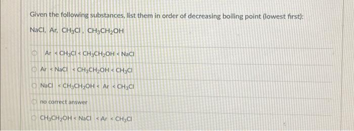 Solved Given the following substances, list them in order of | Chegg.com