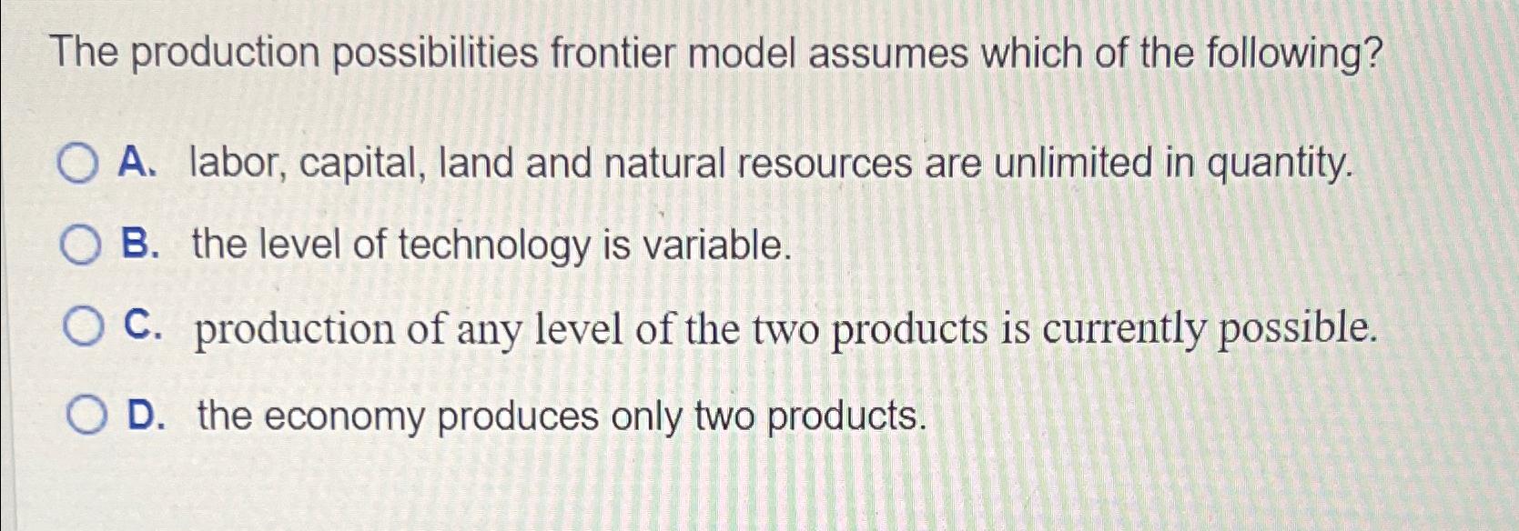 Solved The production possibilities frontier model assumes | Chegg.com