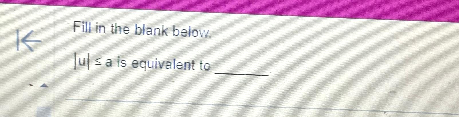 Solved Fill in the blank below.|u|≤a ﻿is equivalent to | Chegg.com