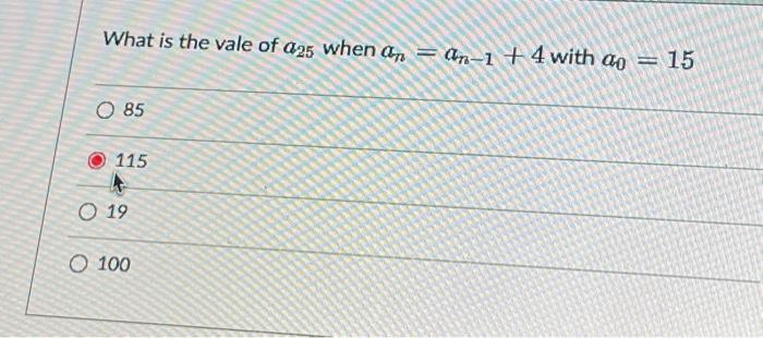 Solved What is the vale of a25 when an an-1 + 4 with a = 15 | Chegg.com