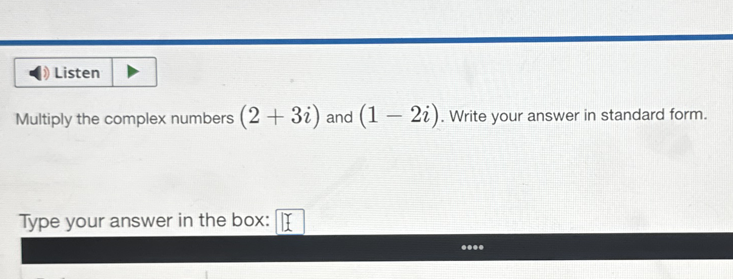 Solved Multiply the complex numbers (2+3i) ﻿and (1-2i). | Chegg.com