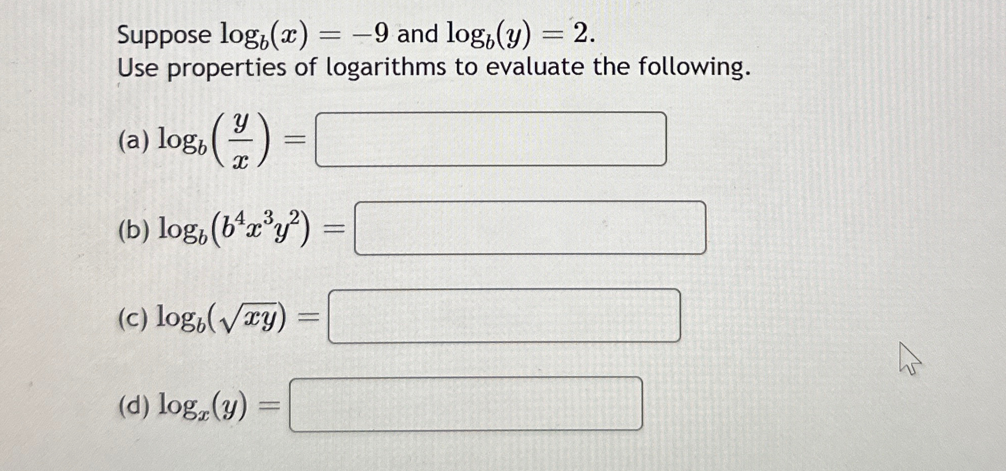 Solved Suppose logb(x)=-9 ﻿and logb(y)=2.Use properties of | Chegg.com