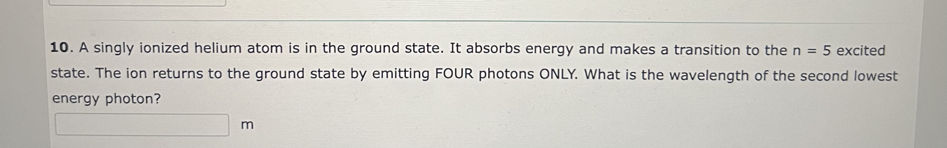 Solved A singly ionized helium atom is in the ground state. | Chegg.com