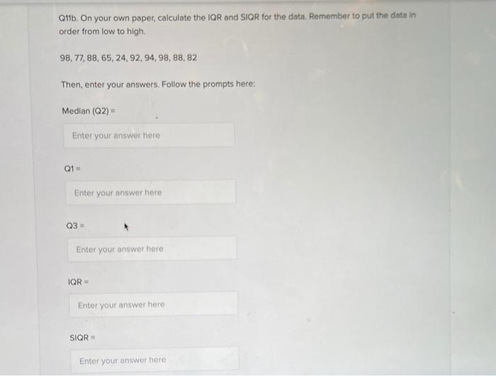 Solved Q11b. On your own paper, calculate the IQR and SIQR | Chegg.com