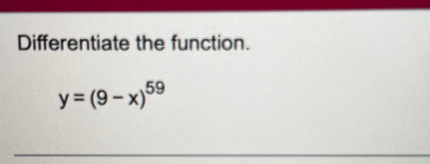 Solved Differentiate the function.y=(9-x)59 | Chegg.com