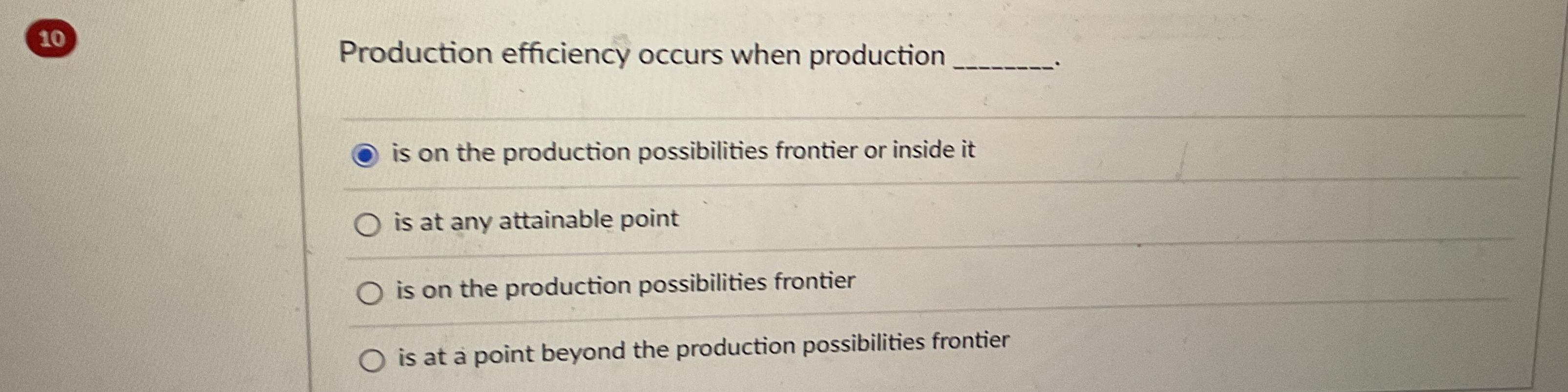 Solved 10Production efficiency occurs when productionis on | Chegg.com