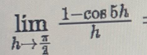 Solved limh→π21-cos5hh= | Chegg.com
